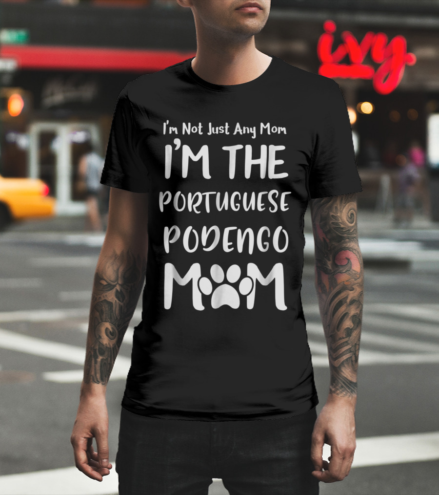 I'm Not Just Any Mom I'm The Portuguese Podengo Mom T-Shirt