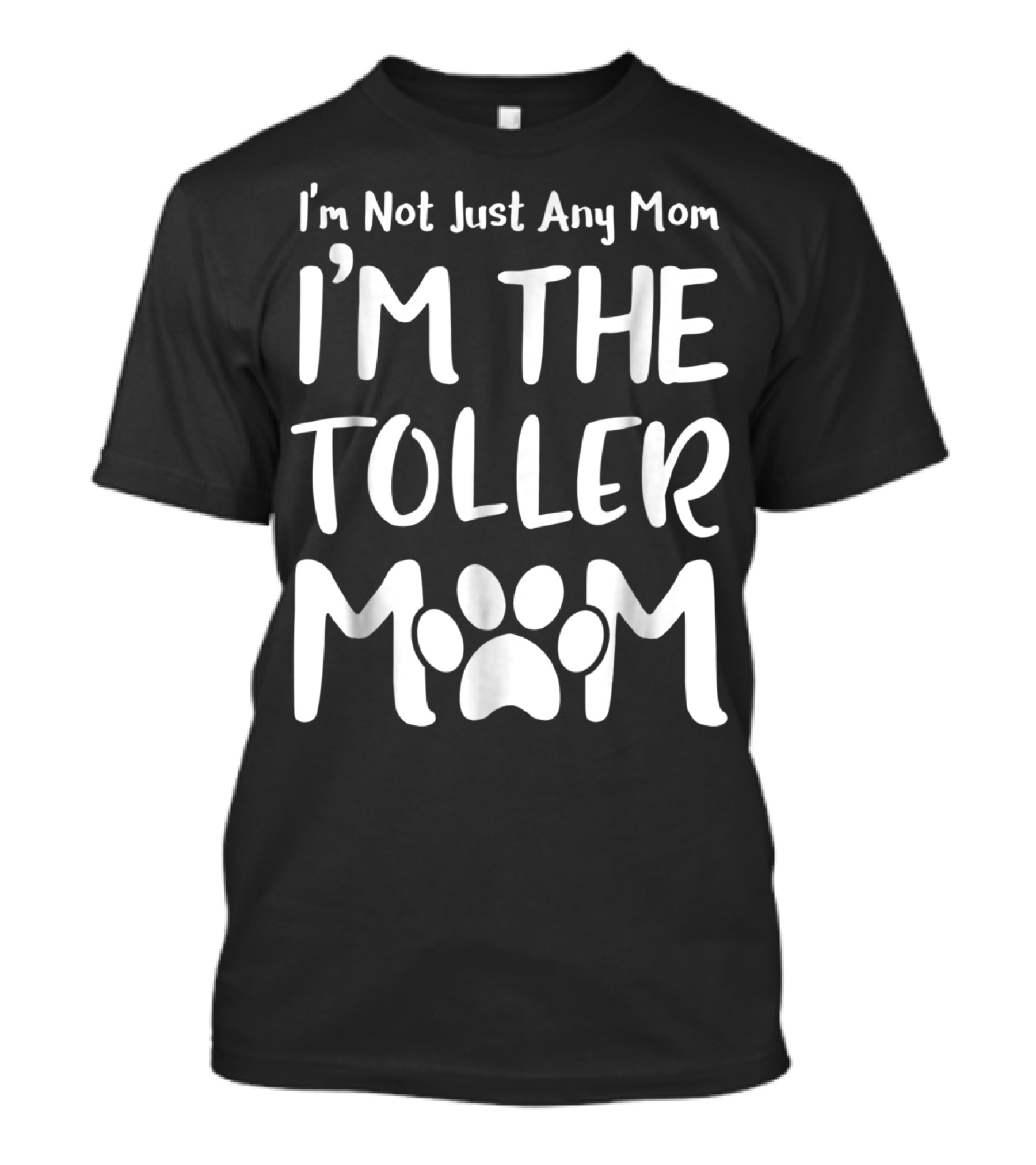 I'm Not Just Any Mom I'm The Toller Mom T-Shirt