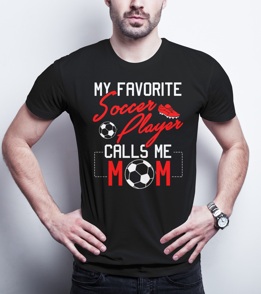 My Favorite Soccer Player Calls Me Mom Soccer Ball Cleats T-Shirt