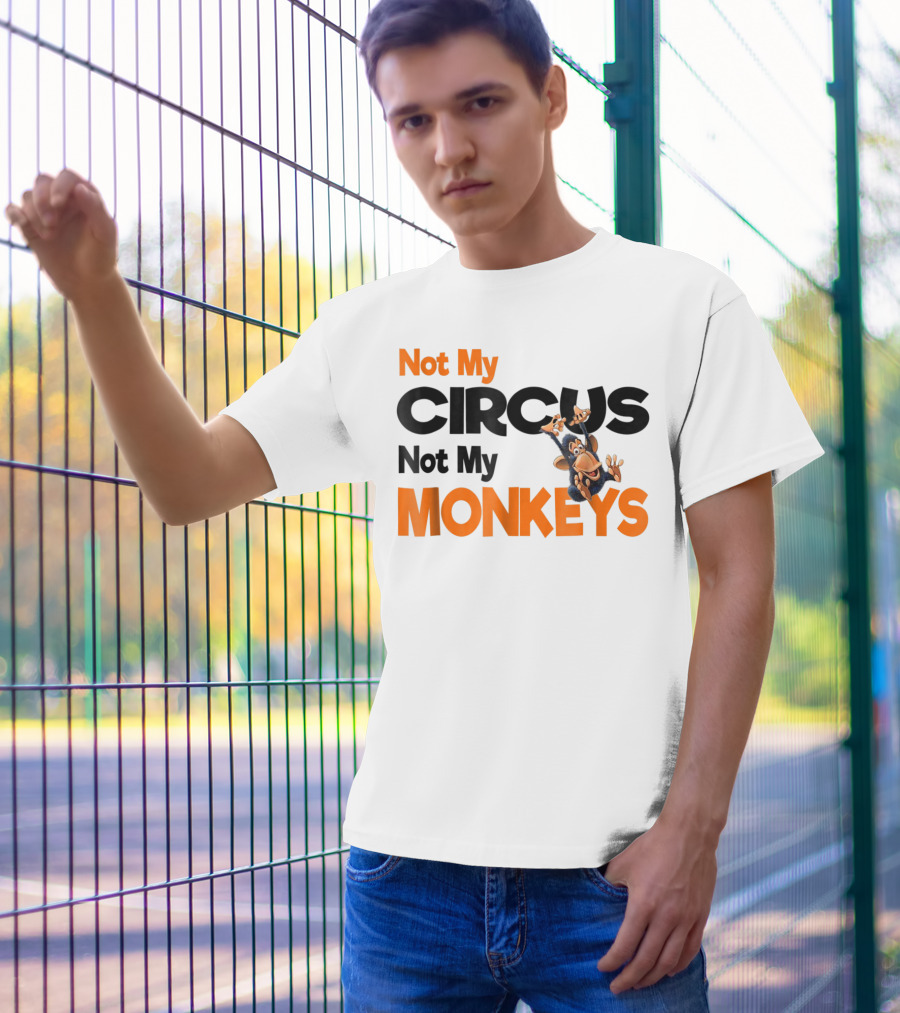 Not My Circus Not My Monkeys Mothers Fun Monkey T-Shirt