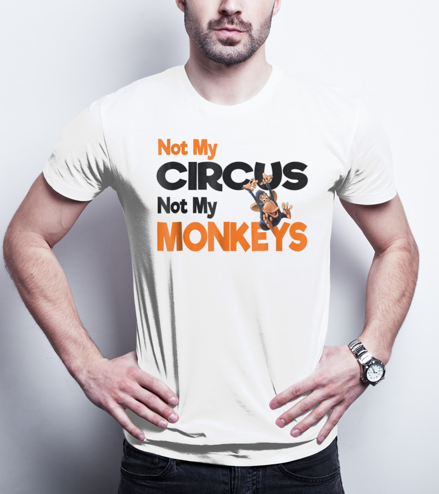 Not My Circus Not My Monkeys Mothers Fun Monkey T-Shirt