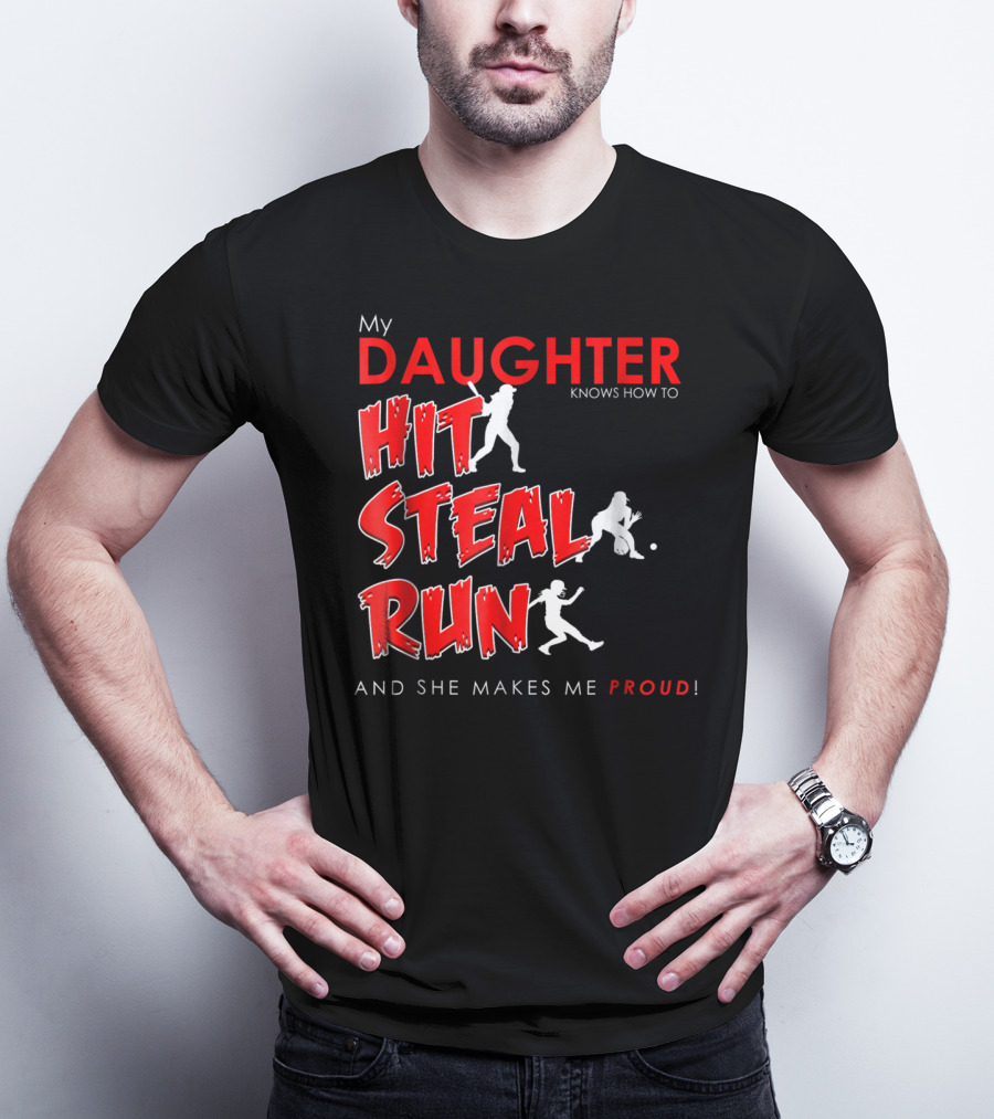 My Daughter Knows How To Hit Steal Run And She Makes Me Proud For Softball T-Shirt