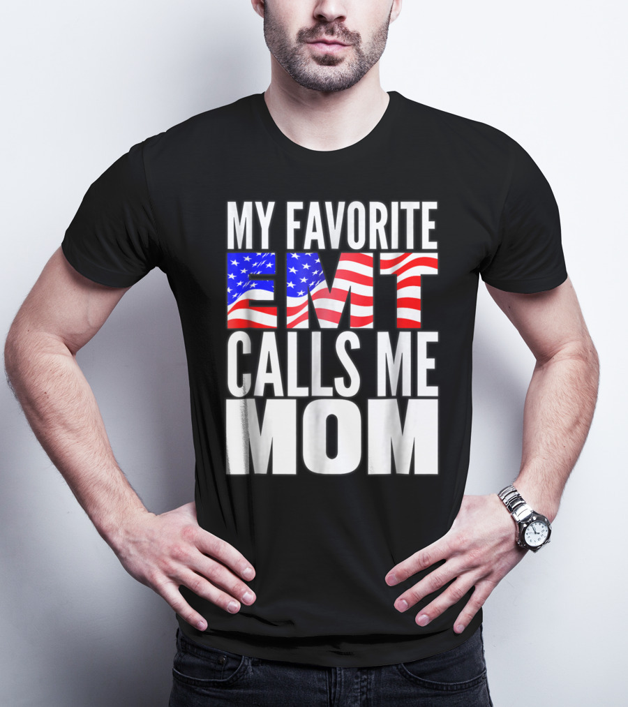My Favorite EMT Calls Me Mom American Flag T-Shirt