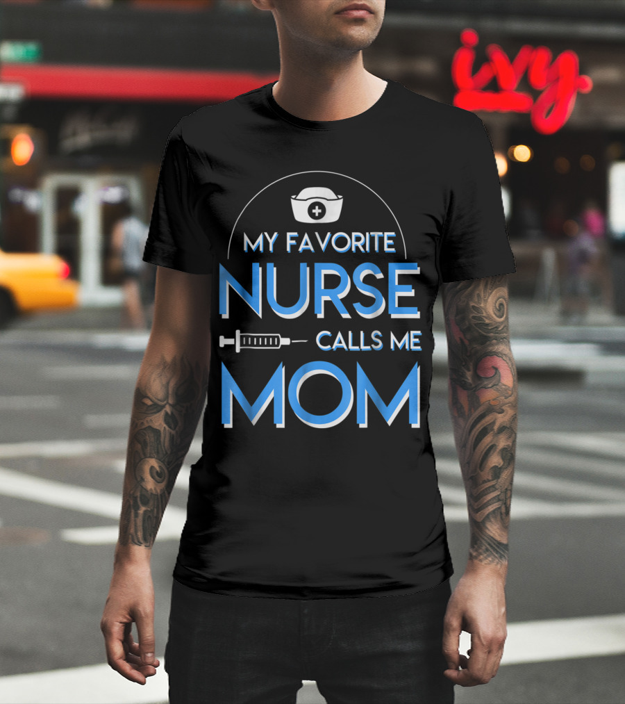 My Favorite Nurse Calls Me Mom Nurse Cap Syringe T-Shirt