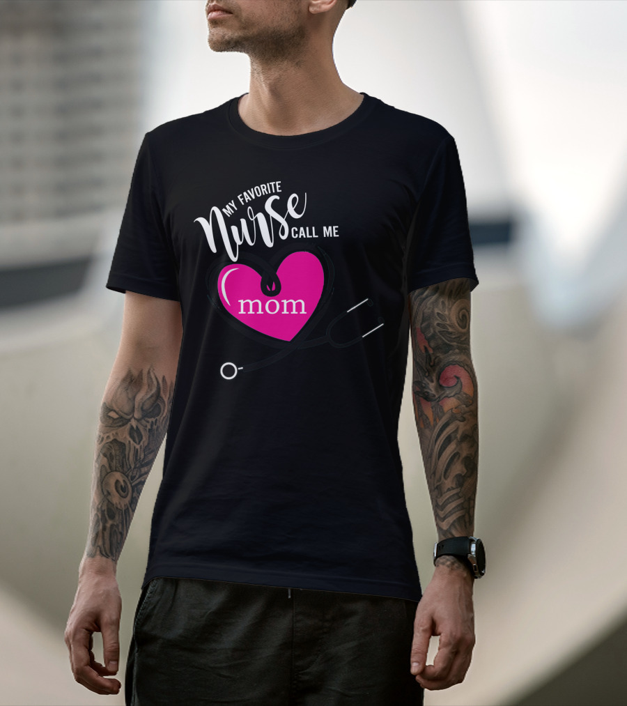My Favorite Nurse Calls Me Mom Heart Stethoscope T-Shirt
