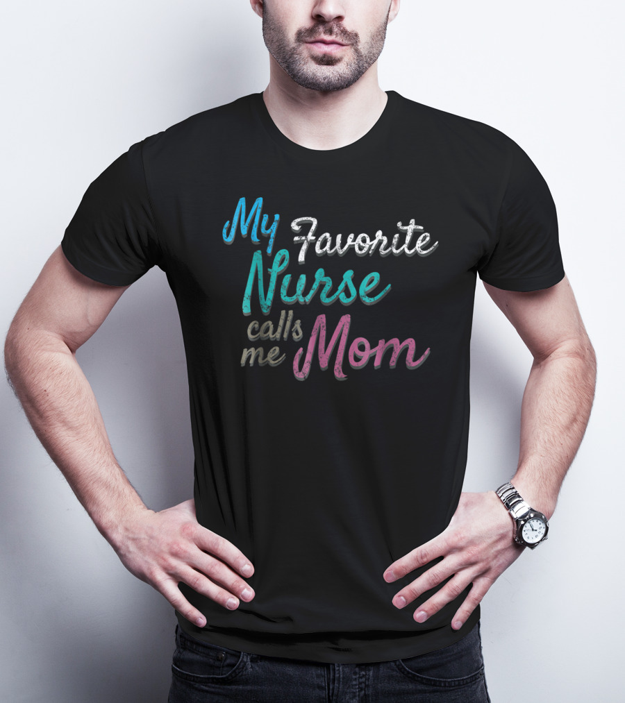 My Favorite Nurse Calls Me Mom Distressed Tee80 T-Shirt