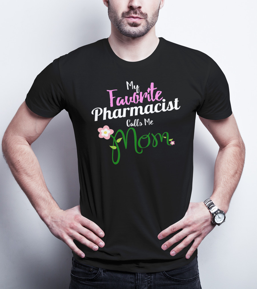 My Favorite Pharmacist Calls Me Mom Flowers T-Shirt