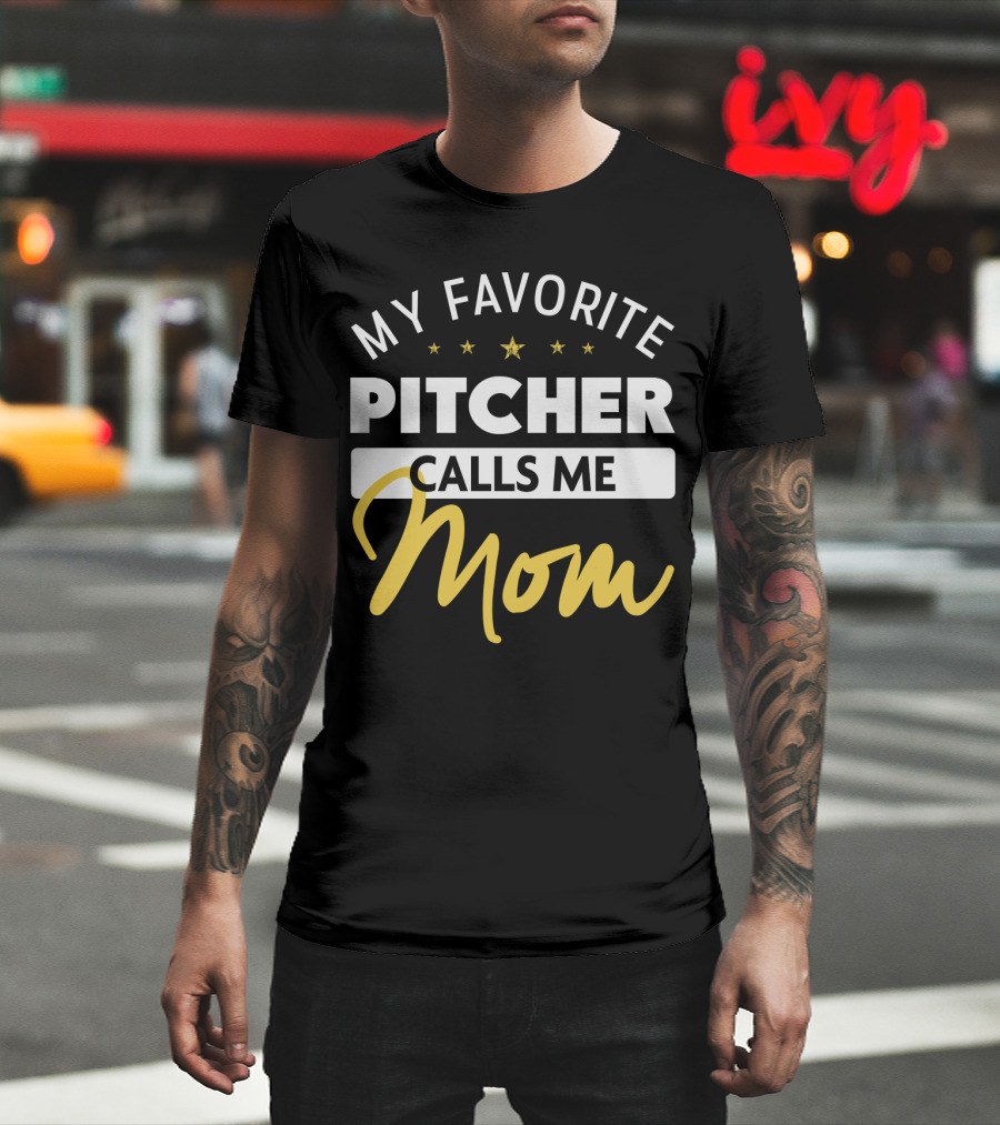 My Favorite Pitcher Calls Me Mom T-Shirt