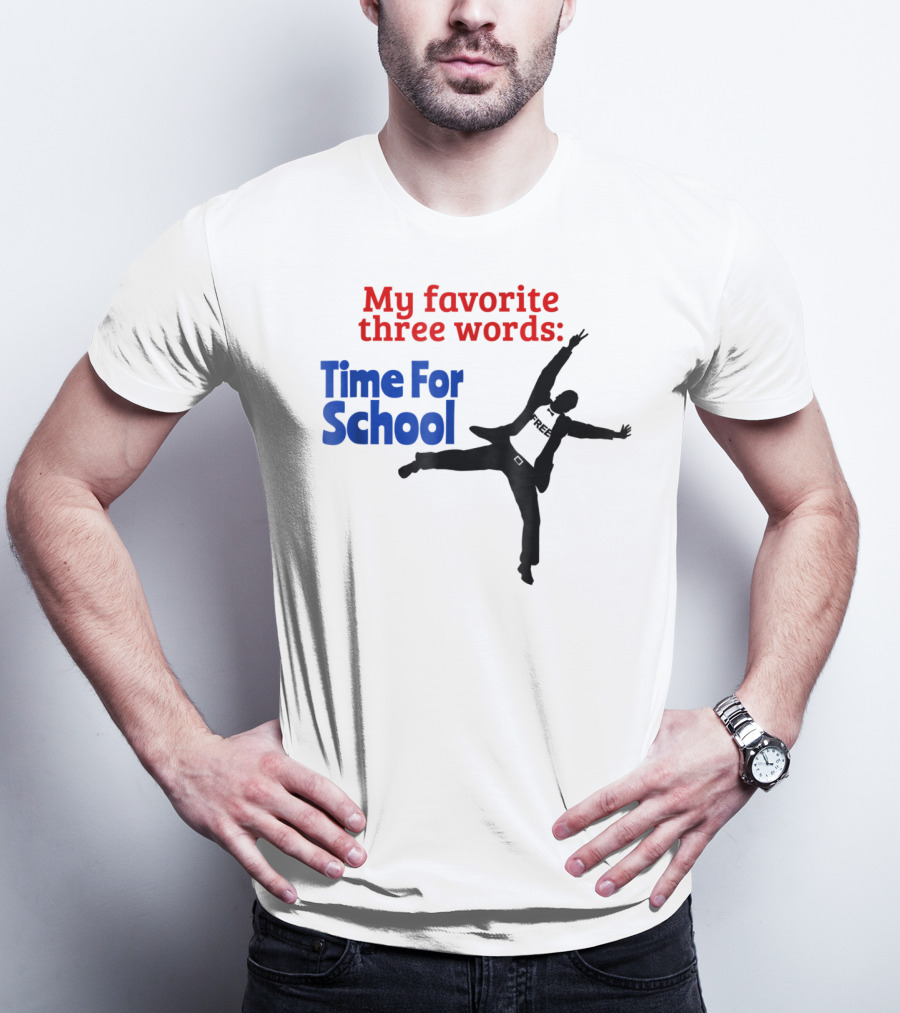 My Favorite Three Words Time For School Jumping T-Shirt