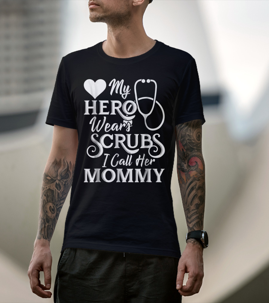 My Hero Wears Scrubs I Call Her Mommy Heart Stethoscope T-Shirt