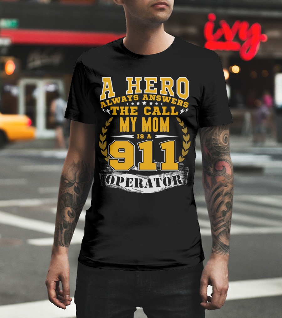 A Hero Always Answers The Call My Mom Is A 911 Operator T-Shirt