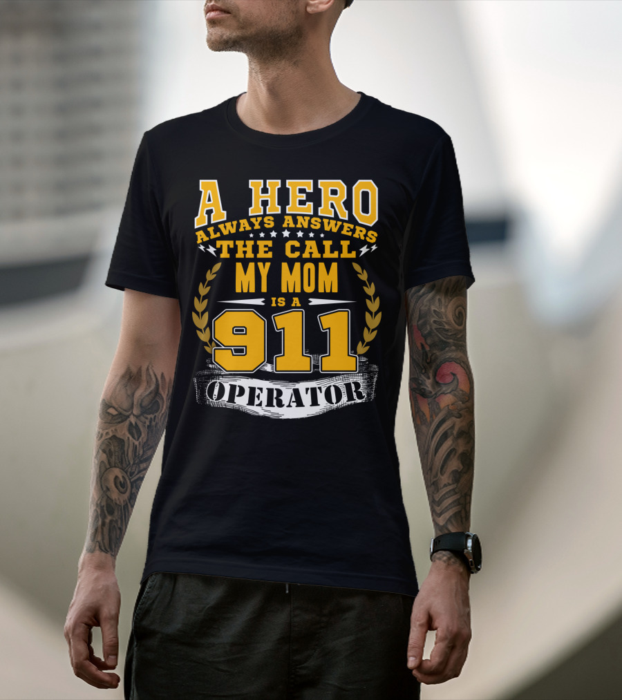 A Hero Always Answers The Call My Mom Is A 911 Operator T-Shirt