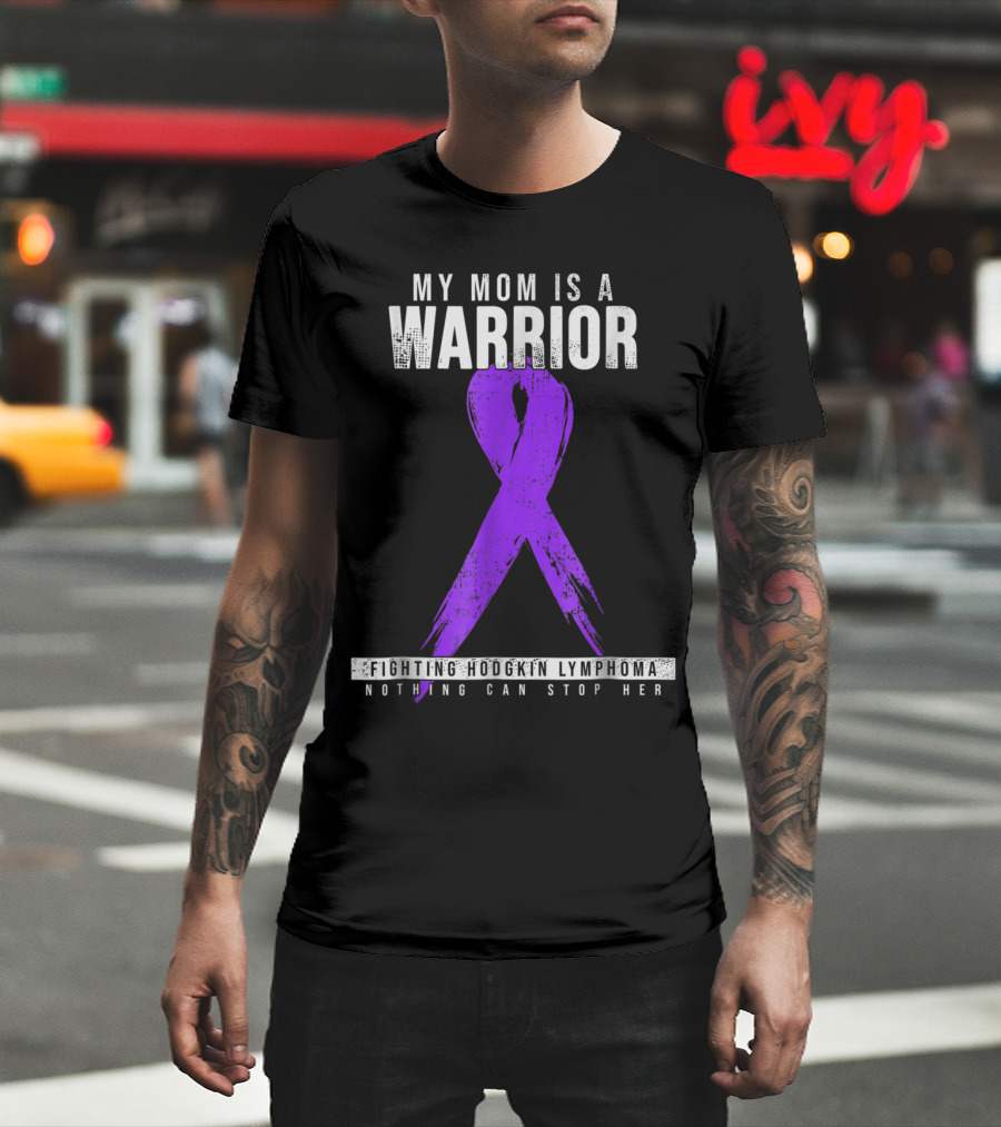 My Mom Is A Warrior Fighting Hodgkin Lymphoma Nothing Can Stop Her T-Shirt