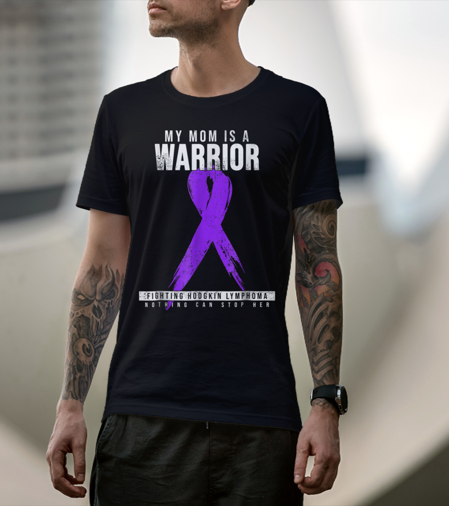 My Mom Is A Warrior Fighting Hodgkin Lymphoma Nothing Can Stop Her T-Shirt