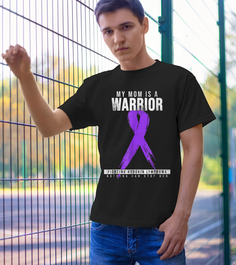 My Mom Is A Warrior Fighting Hodgkin Lymphoma Nothing Can Stop Her T-Shirt