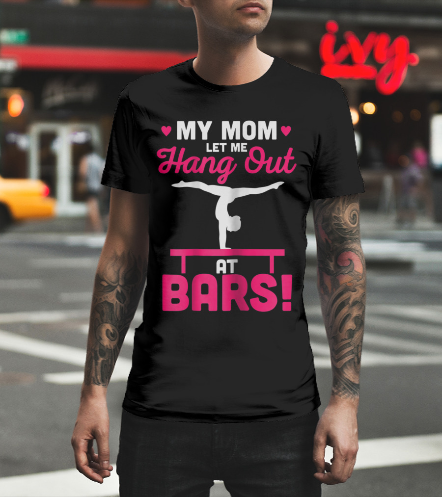 My Mom Let Me Hang Out At Bars Gymnastics Balancing T-Shirt