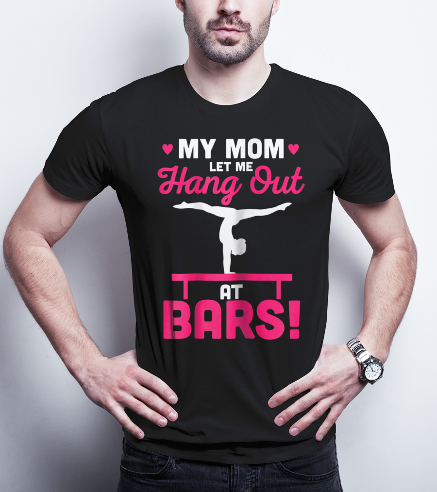 My Mom Let Me Hang Out At Bars Gymnastics Balancing T-Shirt