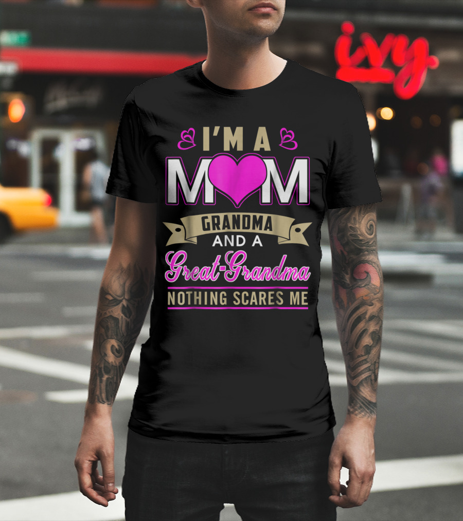 I'm A Mom Grandma And A Great-Grandma Nothing Scares Me T-Shirt