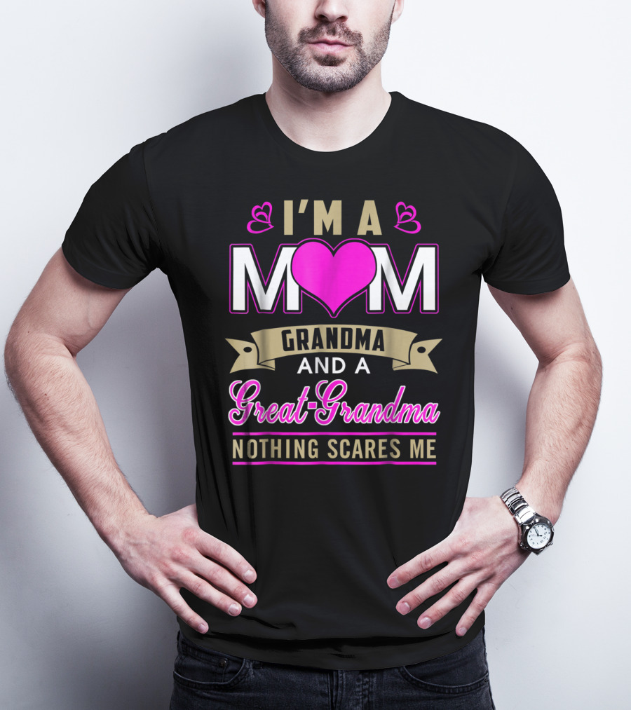 I'm A Mom Grandma And A Great-Grandma Nothing Scares Me T-Shirt