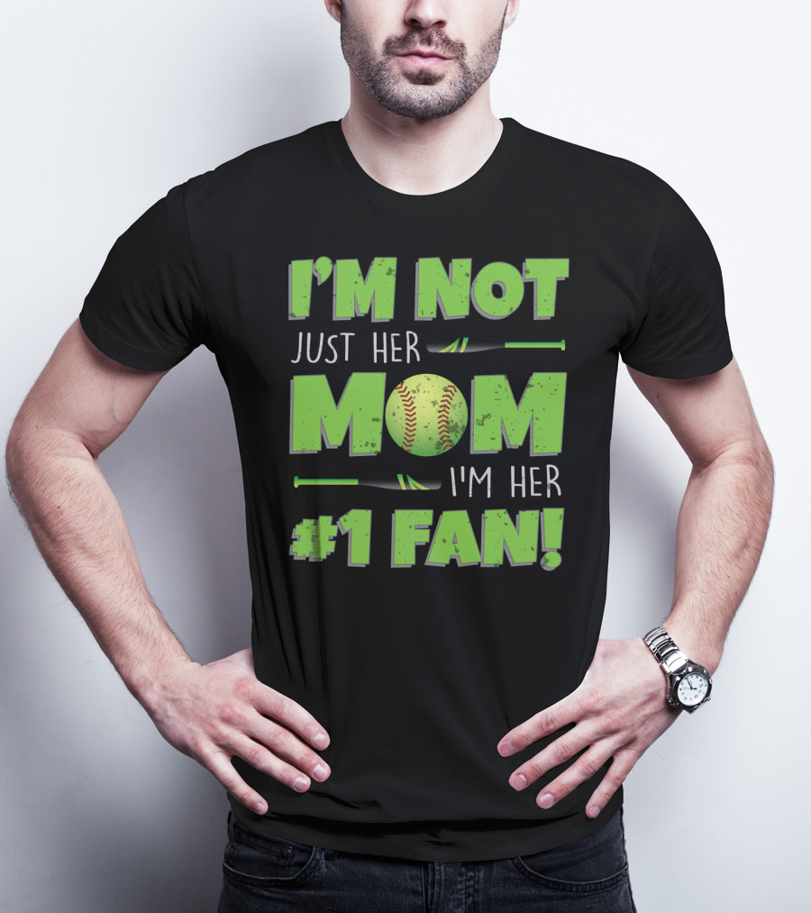 I'm Not Just Her Mom I'm Her Number One Fan Softball T-Shirt