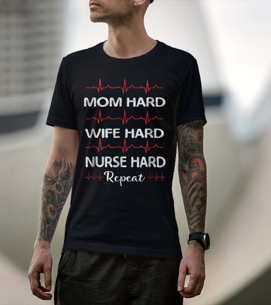 Mom Hard Wife Hard Nurse Hard Repeat T-Shirt