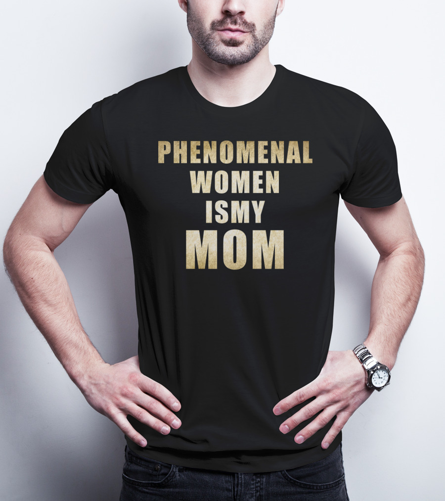 Phenomenal Women Is My Mom T-Shirt