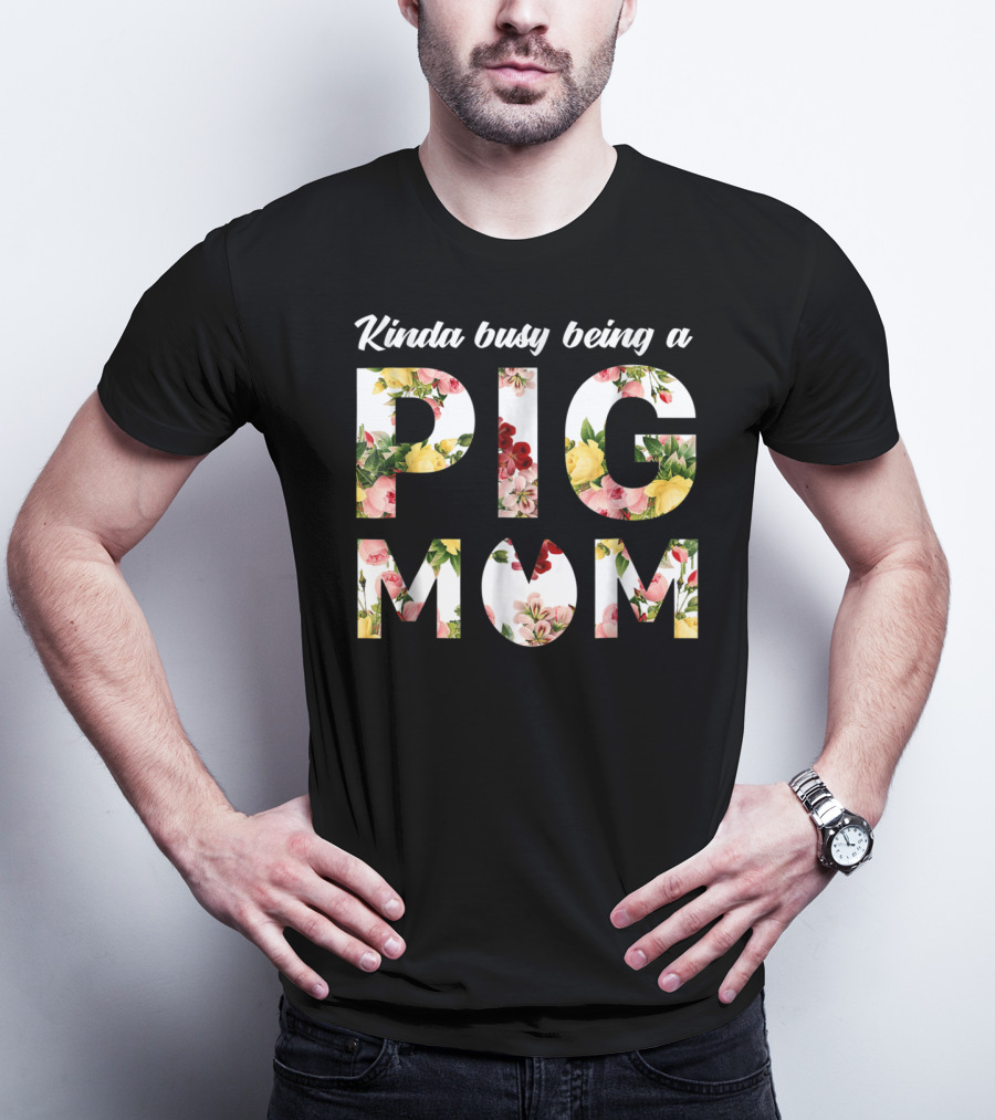 Kinda Busy Being A Pig Mom Floral Text T-Shirt