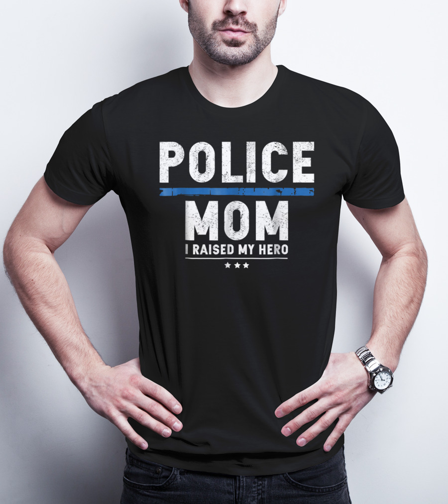 Police Mom I Raised My Hero T-Shirt