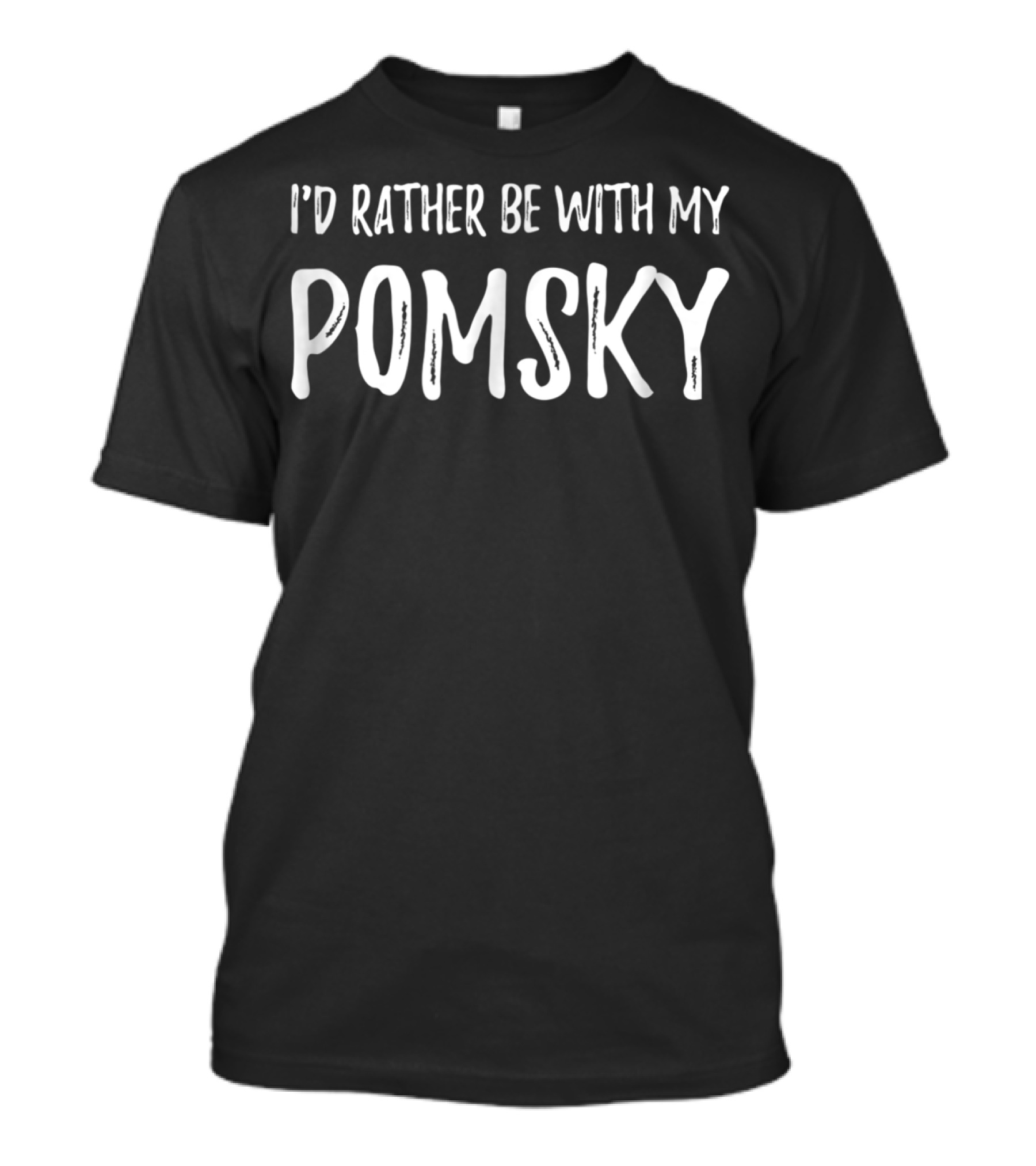 I'd Rather Be With My Pomsky Dog Mom Or Dog Dad Pomsky16 T-Shirt