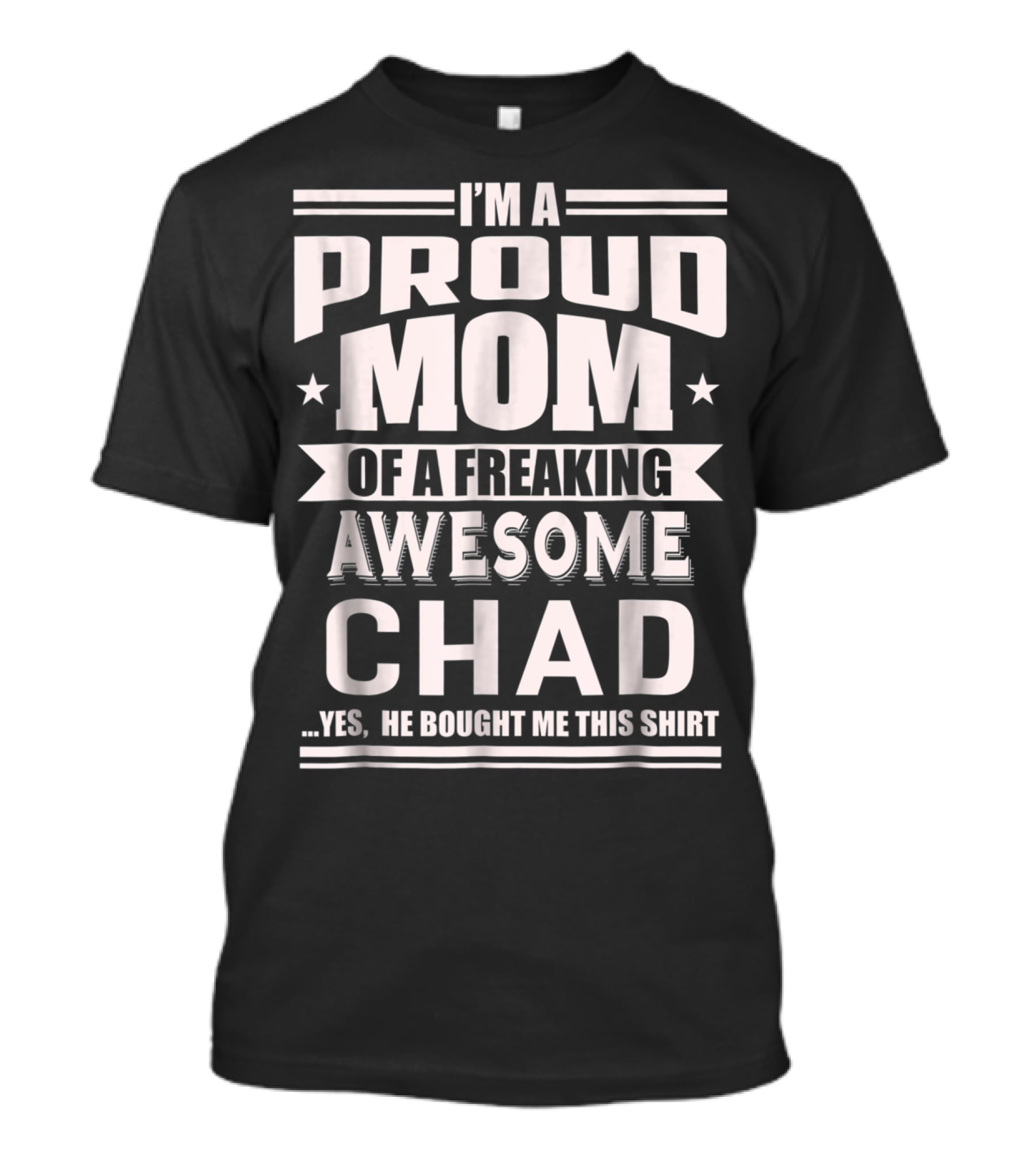 I'm A Proud Mom Of A Freaking Awesome Chad T-Shirt