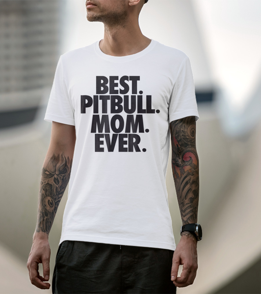 Best Pitbull Mom Ever T-Shirt