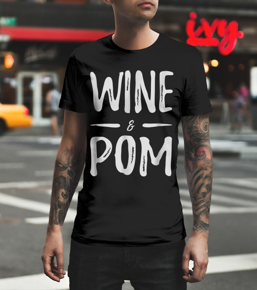 Pom Mom Wine Lover Wine And Pom Funny Dog Mom Idea94 T-Shirt