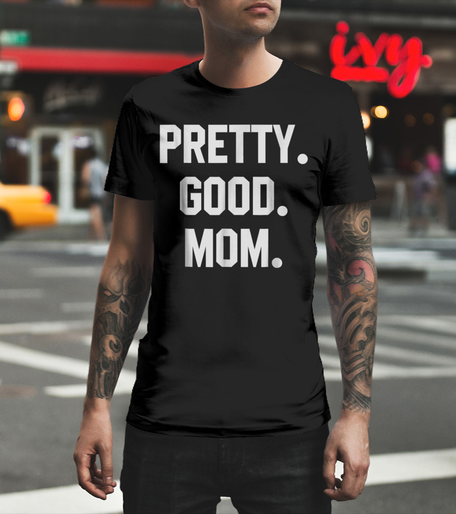 PRETTY GOOD MOM 80s FUNNY MOM T-Shirt