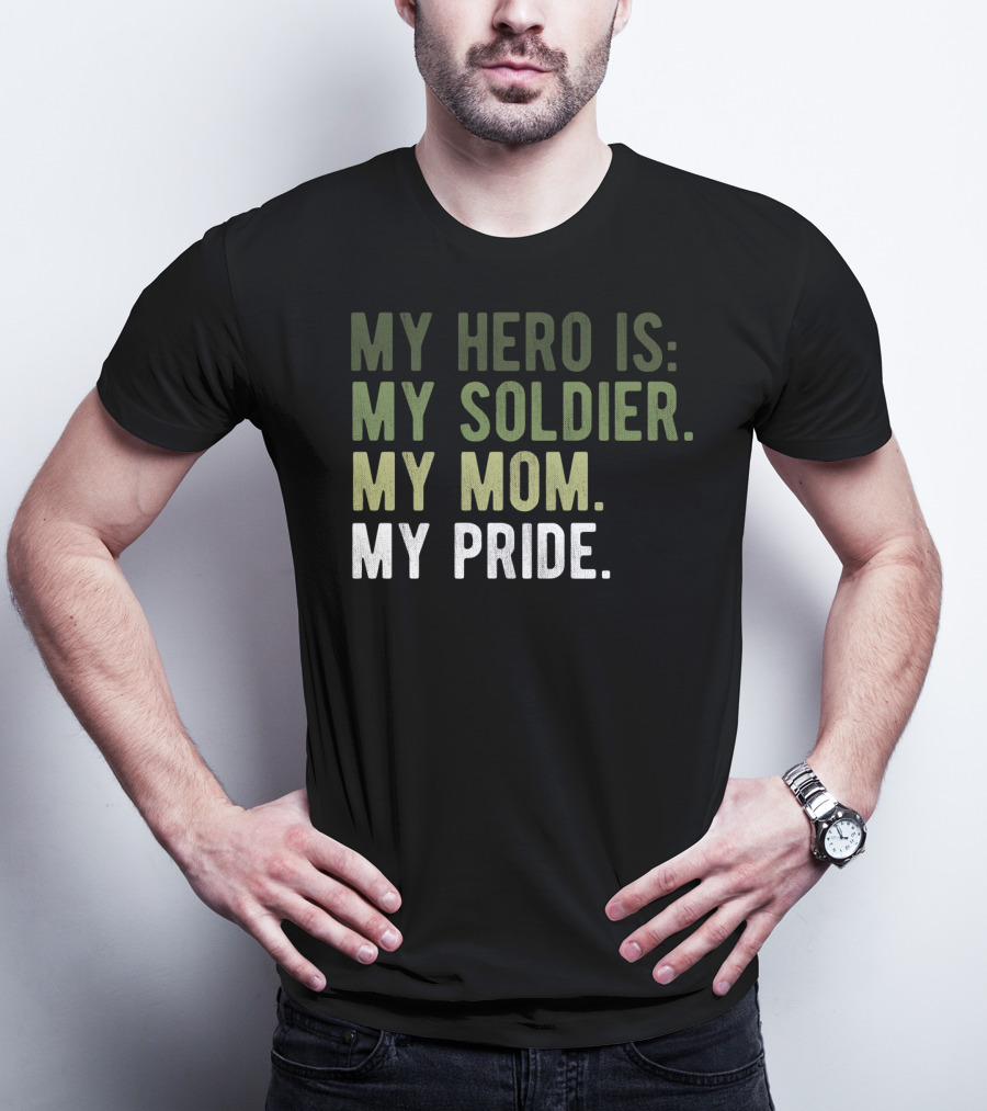 Proud Hero Soldier Mom My Pride Army Hero Apparel54 T-Shirt