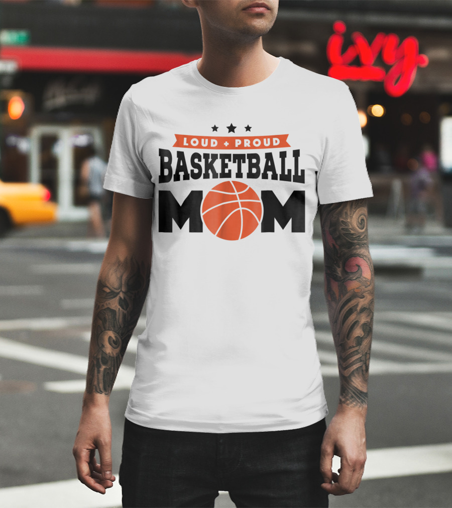 Loud Proud Basketball Mom With Orange Basketball T-Shirt