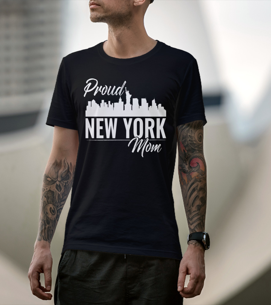 Proud New York Mom Skyline Statue Of Liberty T-Shirt
