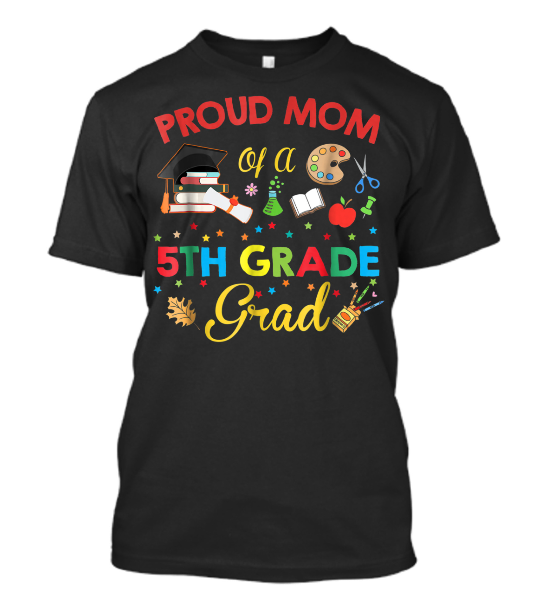 Proud Mom Of A 5th Grade Grad With Graduation Cap Books Art Supplies Science Beaker Apple Stars T-Shirt