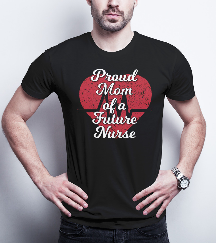 Proud Mom Of A Future Nurse Heartbeat Love T-Shirt