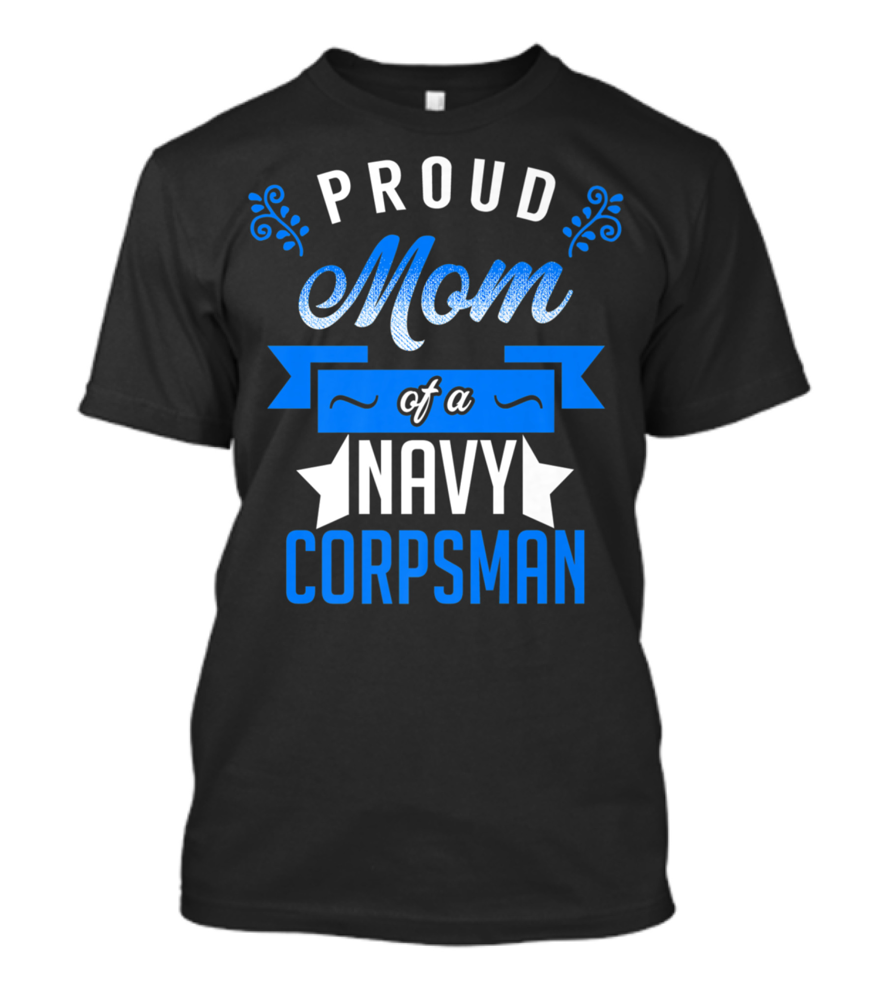 Proud Mom Of A Navy Corpsman Navy Corpsman Appreciation Mother's Pride T-Shirt