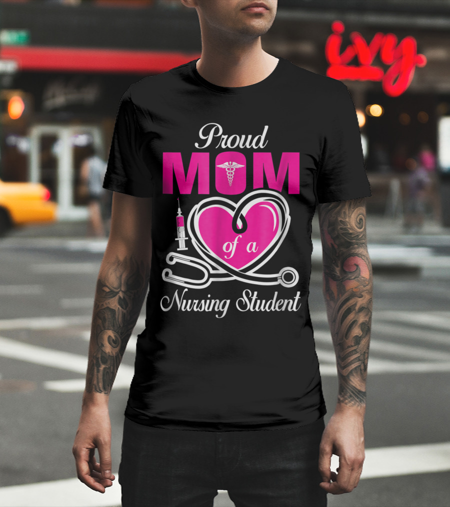 Proud Mom Of A Nursing Student Stethoscope Heart Caduceus Syringe T-Shirt