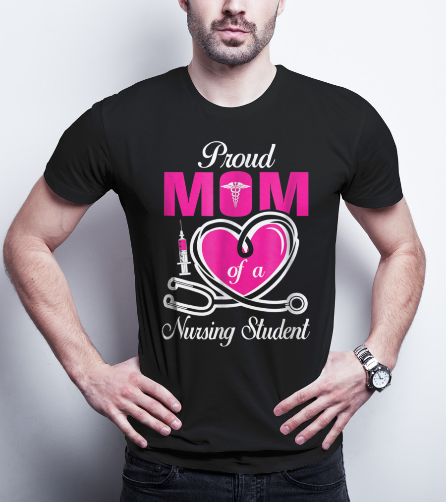 Proud Mom Of A Nursing Student Stethoscope Heart Caduceus Syringe T-Shirt