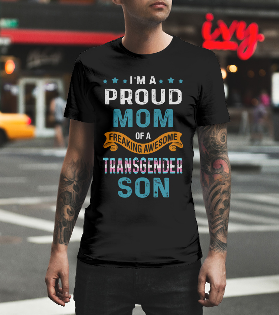 I'm A Proud Mom Of A Freaking Awesome Transgender Son T-Shirt