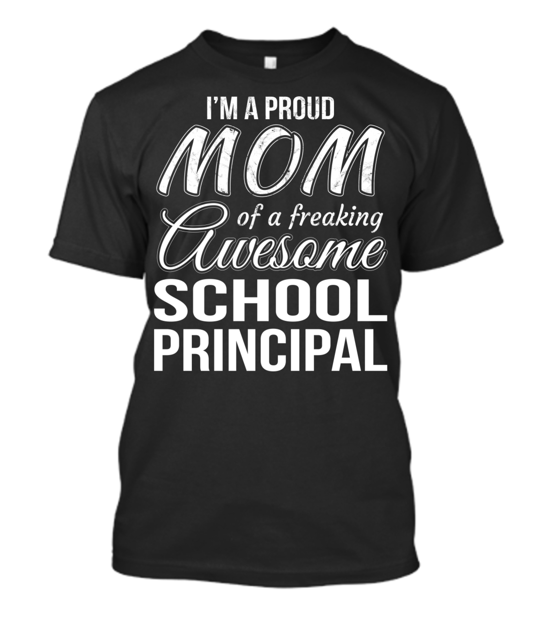 I'm A Proud Mom Of A Freaking Awesome School Principal T-Shirt