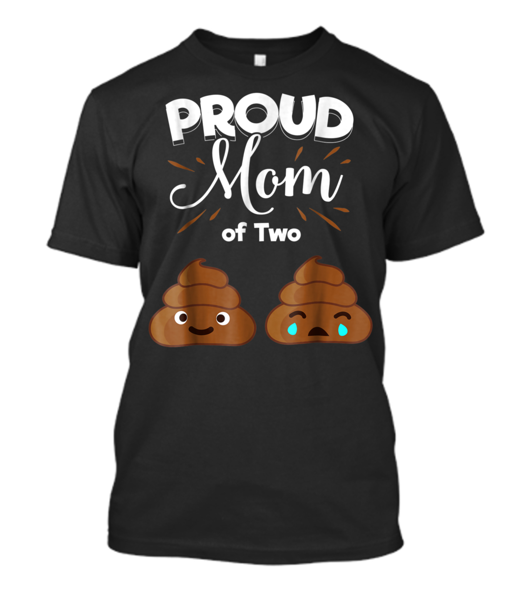 PROUD Mom Of Two Poops With Happy And Sad Faces T-Shirt