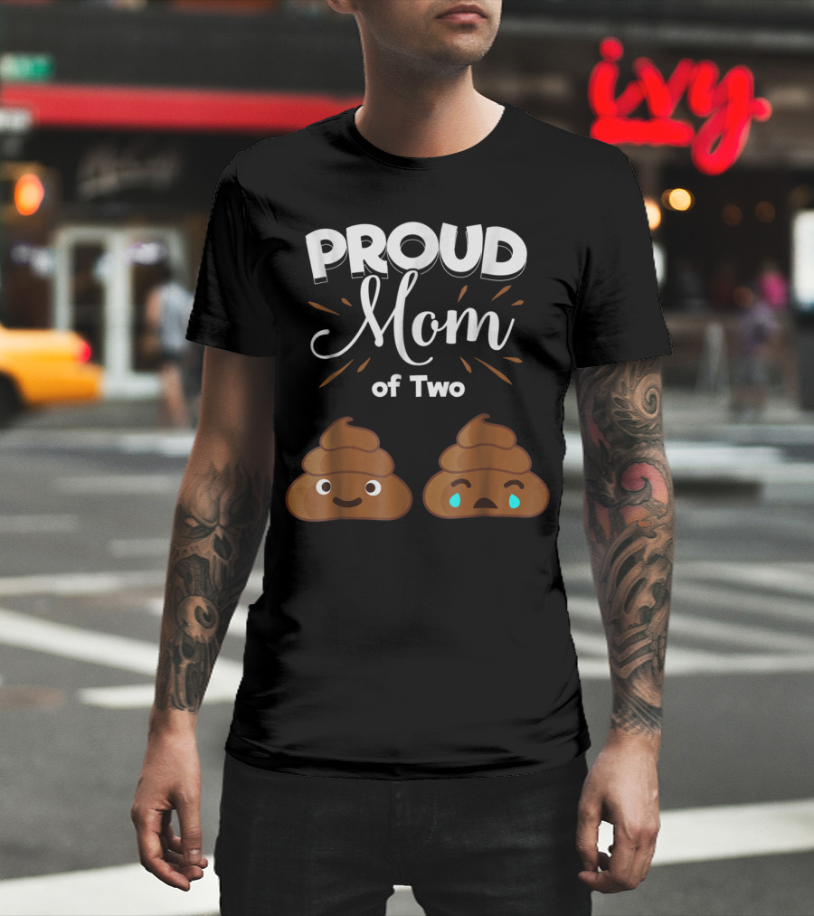 PROUD Mom Of Two Poops With Happy And Sad Faces T-Shirt