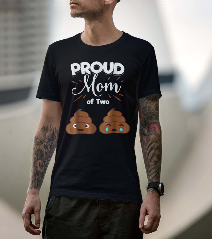 PROUD Mom Of Two Poops With Happy And Sad Faces T-Shirt