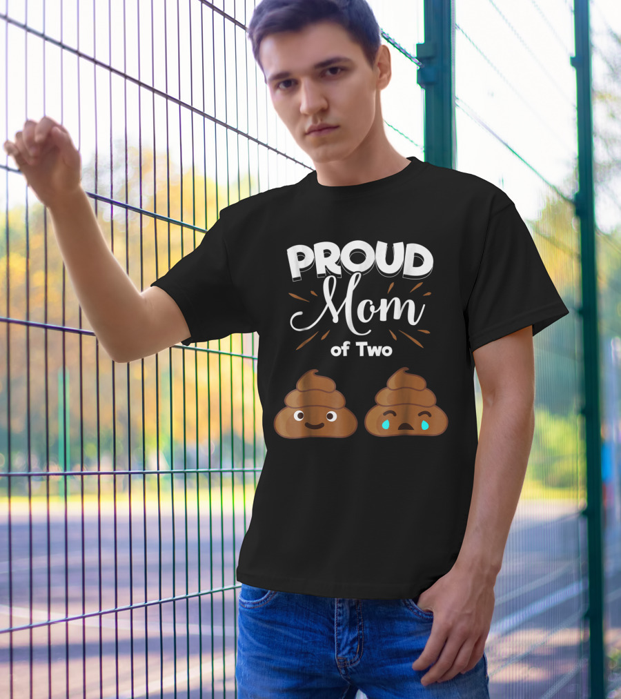 PROUD Mom Of Two Poops With Happy And Sad Faces T-Shirt