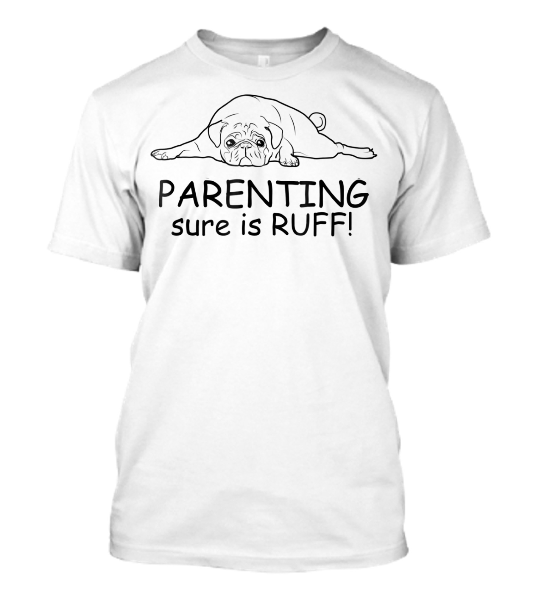 Pug Life Parenting Sure Is Ruff With Lying Down Dog T-Shirt