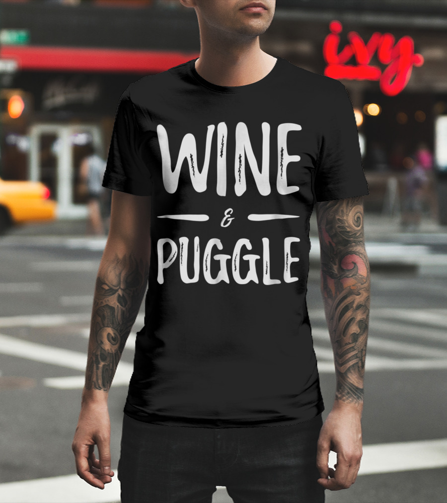 Wine And Puggle Mom Wine Lover Funny Dog Mom T-Shirt