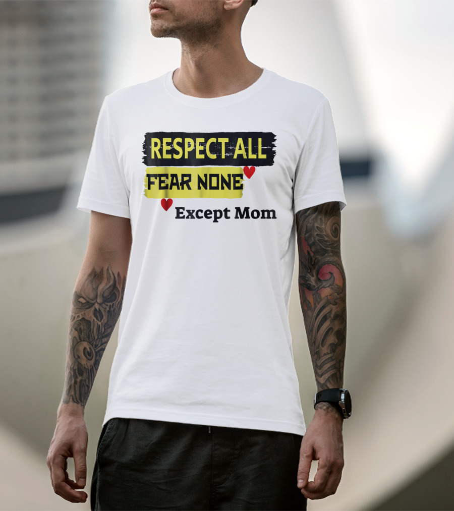 Respect All Fear None Except Mom T-Shirt